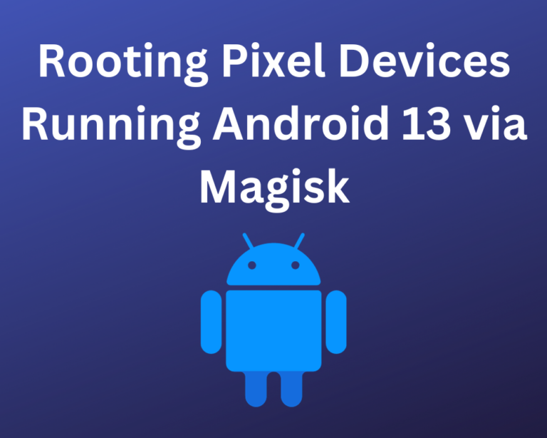 Steps for Rooting Pixel Devices Running Android 13 via Magisk - DroidViews